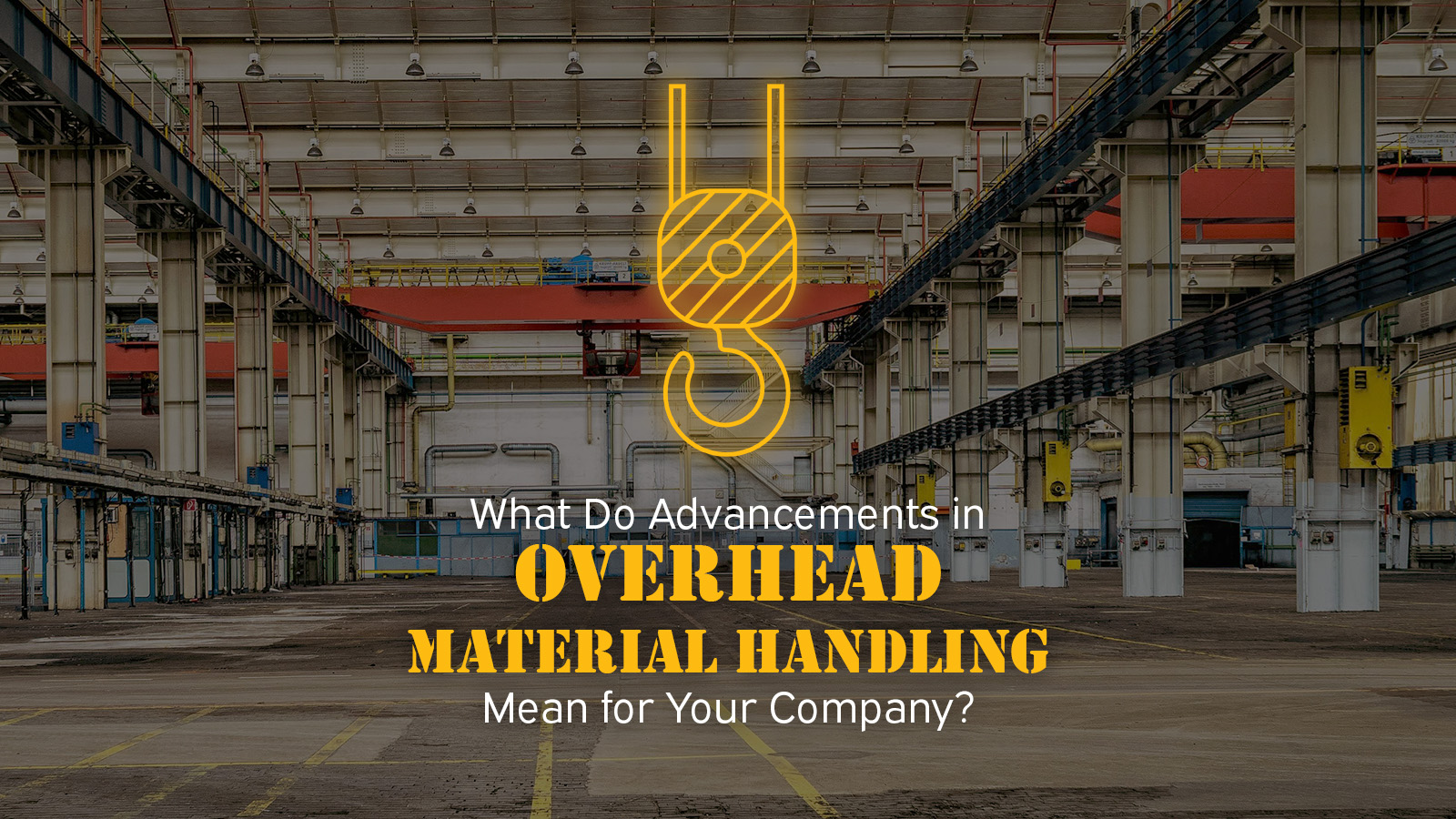 What Do Advancements in Overhead Material Handling Mean for Your ...